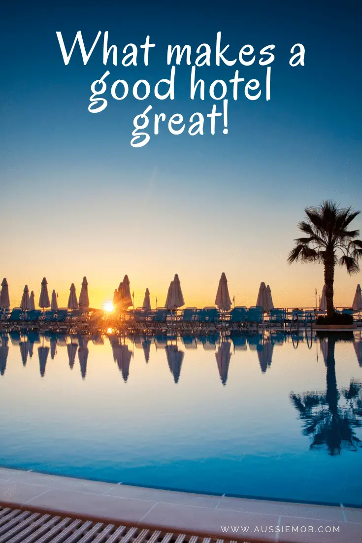 What makes a good hotel great? | Aussie Mob